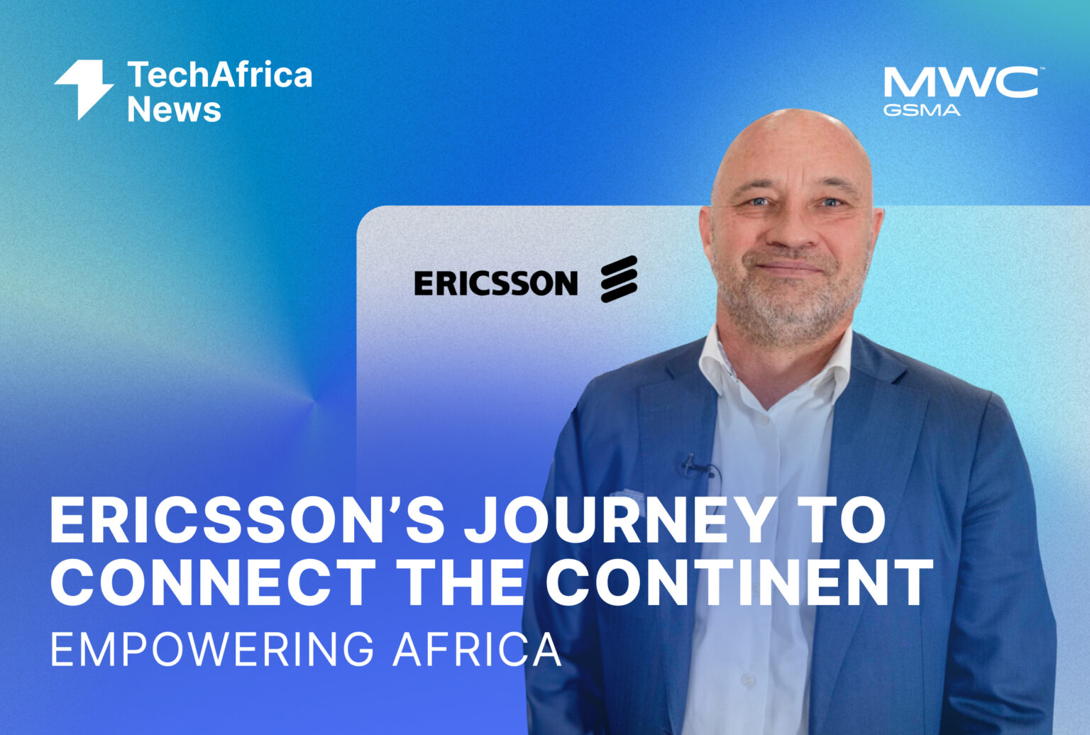 Empowering Africa: Ericsson's Journey to Connect the Continent ...