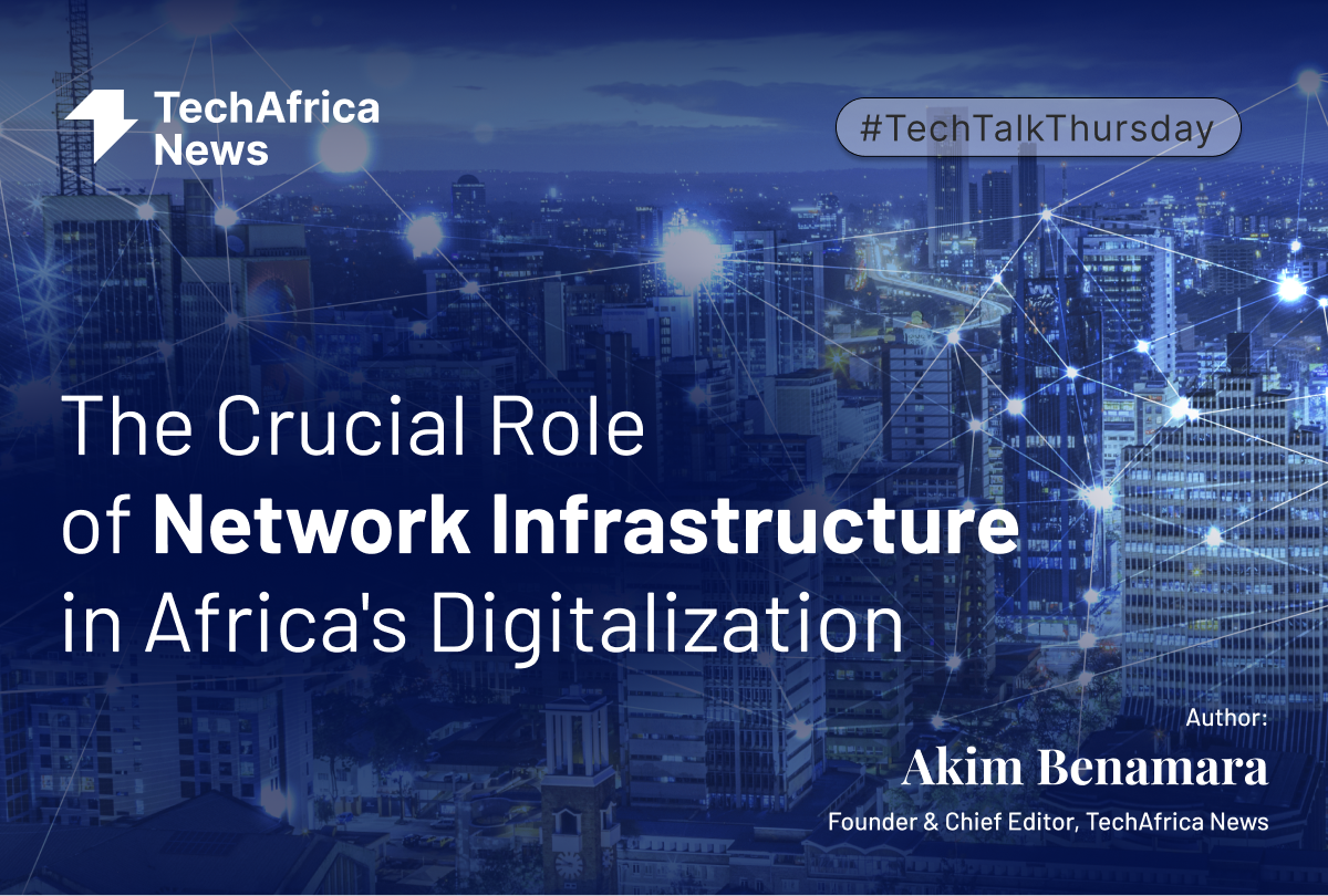 The Crucial Role of Network Infrastructure in Africa's Digitalization ...