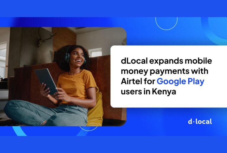 dLocal, Airtel, and Google Team Up to Expand Mobile Payments in Kenya ...